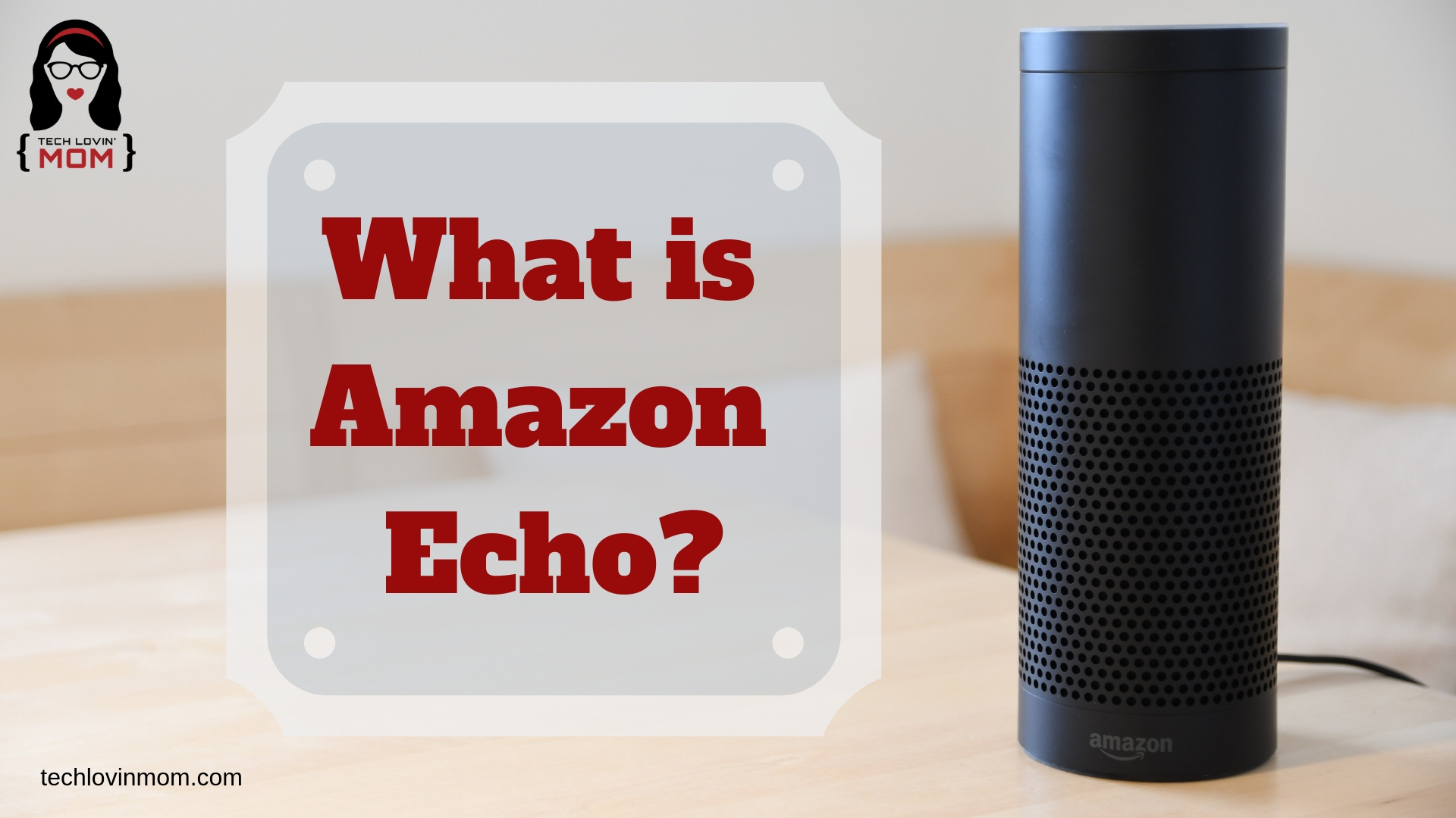 What Is Amazon Echo Tech Lovin Mom What Is Amazon Echo Tech Lovin Mom